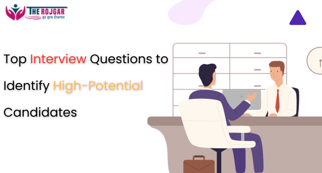 Top Interview Questions to Identify High-Potential Candidates